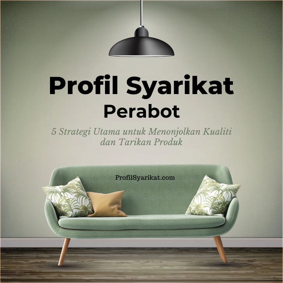 Profil Syarikat Perabot: 5 Strategi Utama Untuk Menonjolkan Kualiti Dan ...